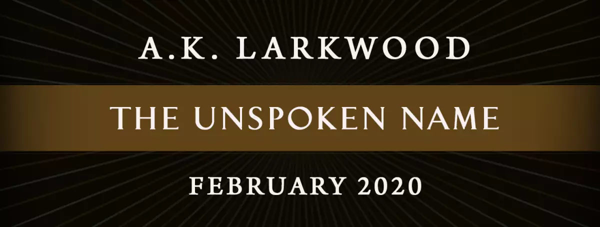 Tor to Launch The Unspoken Name — The Start of an Epic New Fantasy Adventure από τον A. K. Larkwood