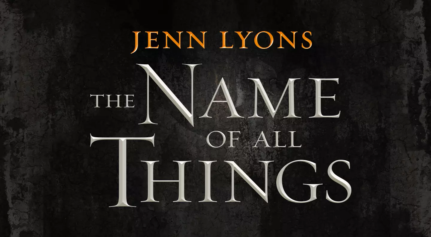 The Name of All Things Expand Jenn Lyons' Fantasy in All the Best Ways