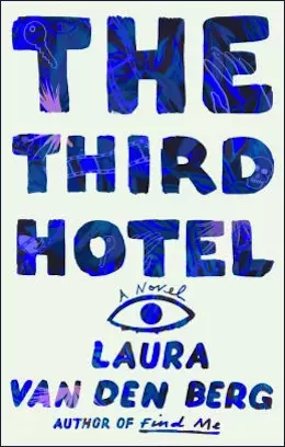 Blurring Reality: The Third Hotel by Laura van den Berg