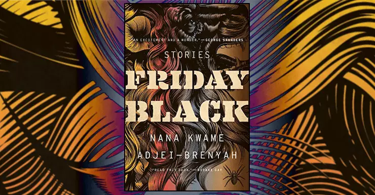 Rud Tábhachtach le Foghlaim: Friday Black le Nana Kwame Adjei-Brenyah