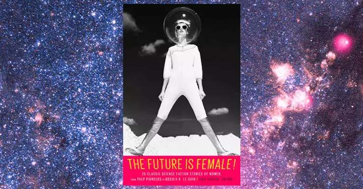 40 Years of Women’s SF: The Future is Female! επιμέλεια Lisa Yaszek