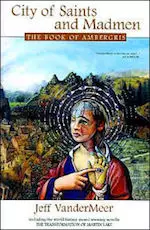 Awọn ara ti a tunṣe ati Awọn aaye Surreal: Nibo ni Lati Bẹrẹ Pẹlu Iṣẹ ti Jeff VanderMeer 18453_2