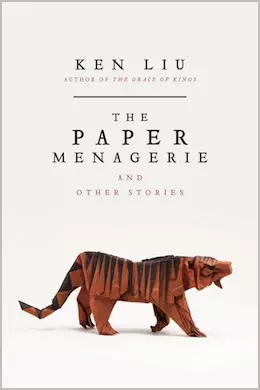 Gwneud Genre yn Bersonol: Y Menagerie Papur a Storïau Eraill gan Ken Liu