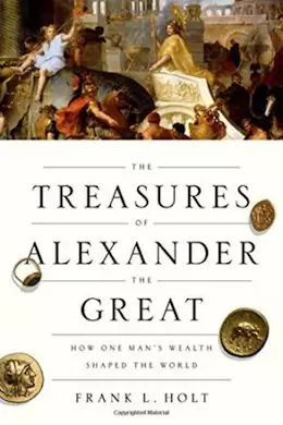 Perang Kuno dan Salah Pengurusan Kekayaan: The Treasures of Alexander the Great oleh Frank L. Holt