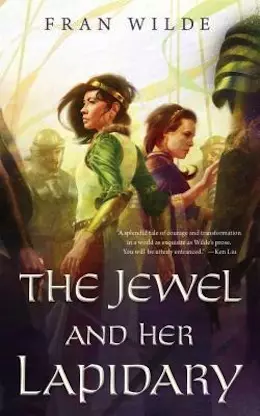 Fran Wilde ၏ The Jewel နှင့် Her Lapidary သည် ကြမ်းတမ်းသော အစွန်းရှိသော ကျောက်မျက်ရတနာဖြစ်သည်။