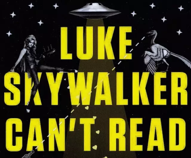 Onbeheerde eksperimente is die lekkerste. Luke Skywalker Can't Read deur Ryan Britt