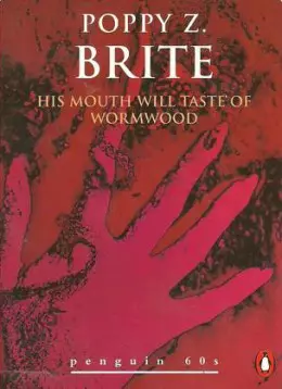 Не е сублимирано, не избледнява до черно, част II: „His Mouth Will Taste of Wormwood“ на Попи З. Брайт