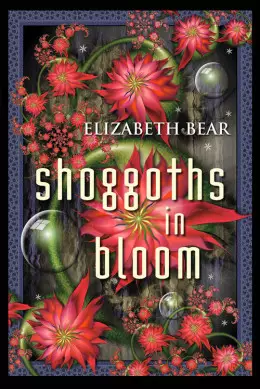 The Shadow Over Éropa: Elizabeth Bear "Shoggoths in Bloom"