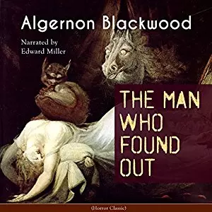 Anjeun Hayang Éta Opat Puluh Dua: Algernon Blackwood "The Man Who Find Out"
